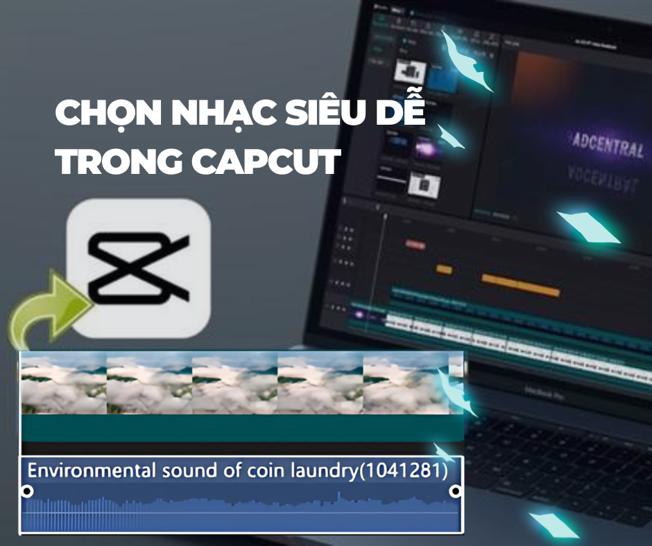 CÁCH CHỌN NHẠC TRONG CAPCUT ĐỂ VIDEO DỄ VIRAL HƠN – Luca Media Agency